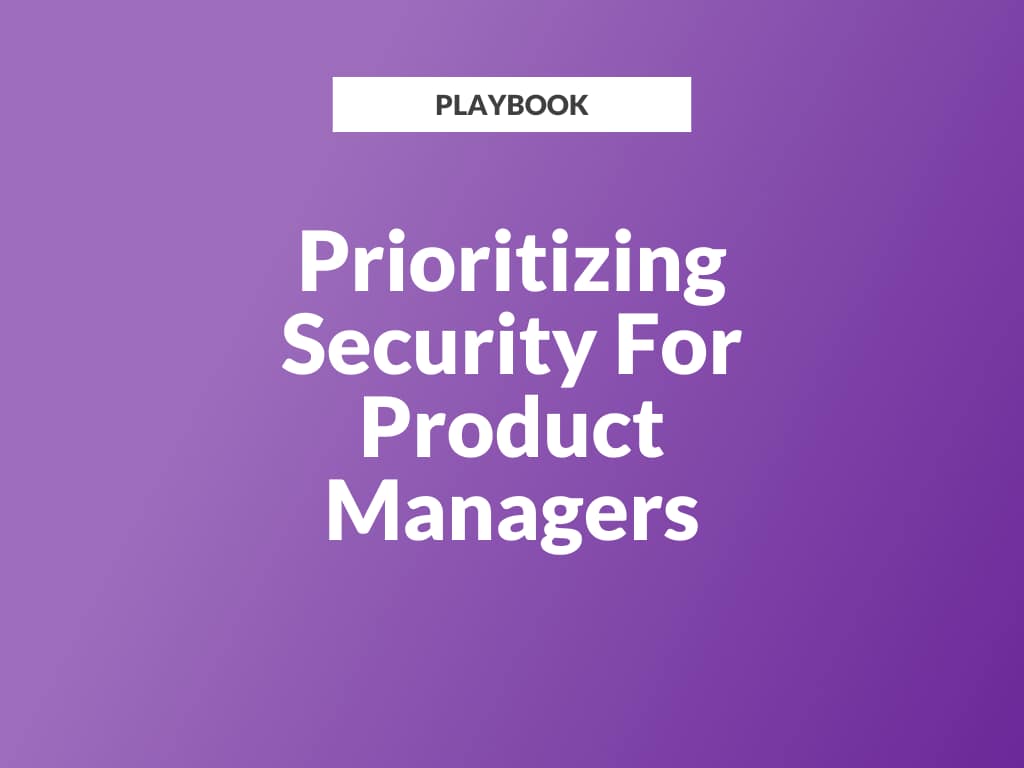 Prioritizing Security For Product Managers | SafeStack: The #1 Secure Development Training Platform